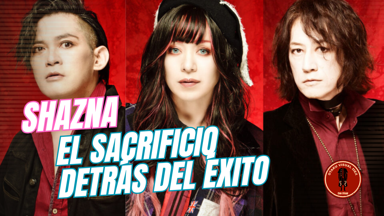 Shazna - El sacrificio detrás del éxito. - Otaku Visual Mex